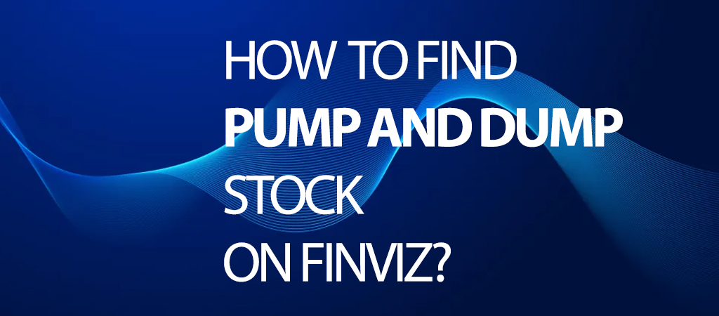 Pump and Dump: How to Find Relevant Stocks in Finviz?
